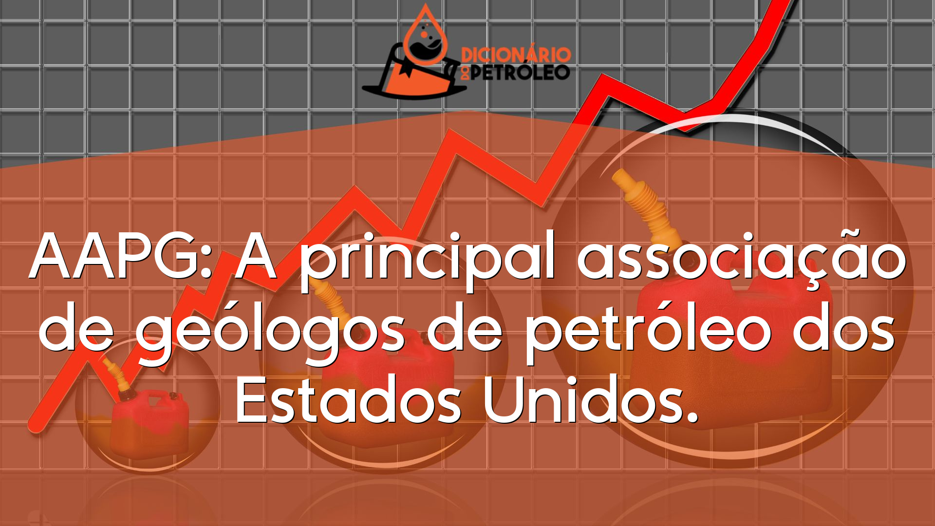 AAPG: A principal associação de geólogos de petróleo dos Estados Unidos.