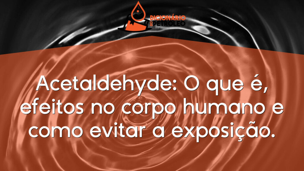 Acetaldehyde: O que é, efeitos no corpo humano e como evitar a exposição.