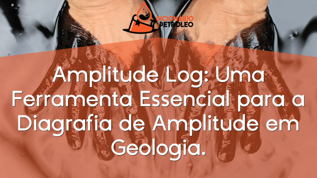 Amplitude Log: Uma Ferramenta Essencial para a Diagrafia de Amplitude ...