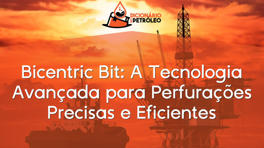 Bicentric Bit: A Tecnologia Avançada para Perfurações Precisas e Eficientes