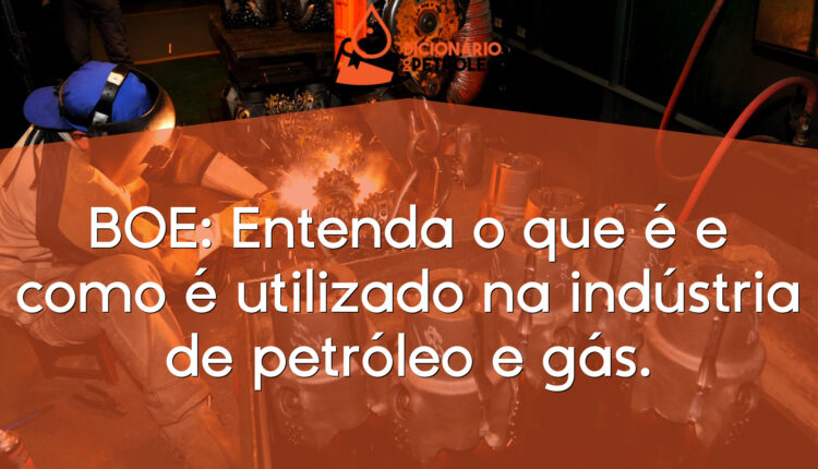 BOE: Entenda o que é e como é utilizado na indústria de petróleo e gás.