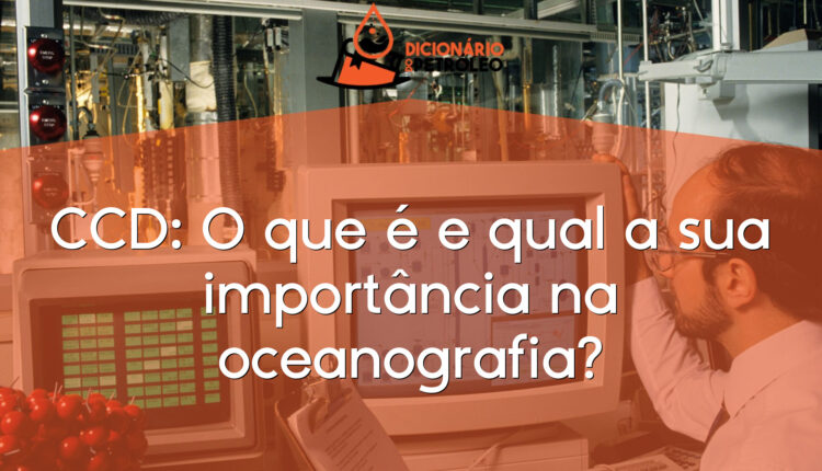 CCD: O que é e qual a sua importância na oceanografia?