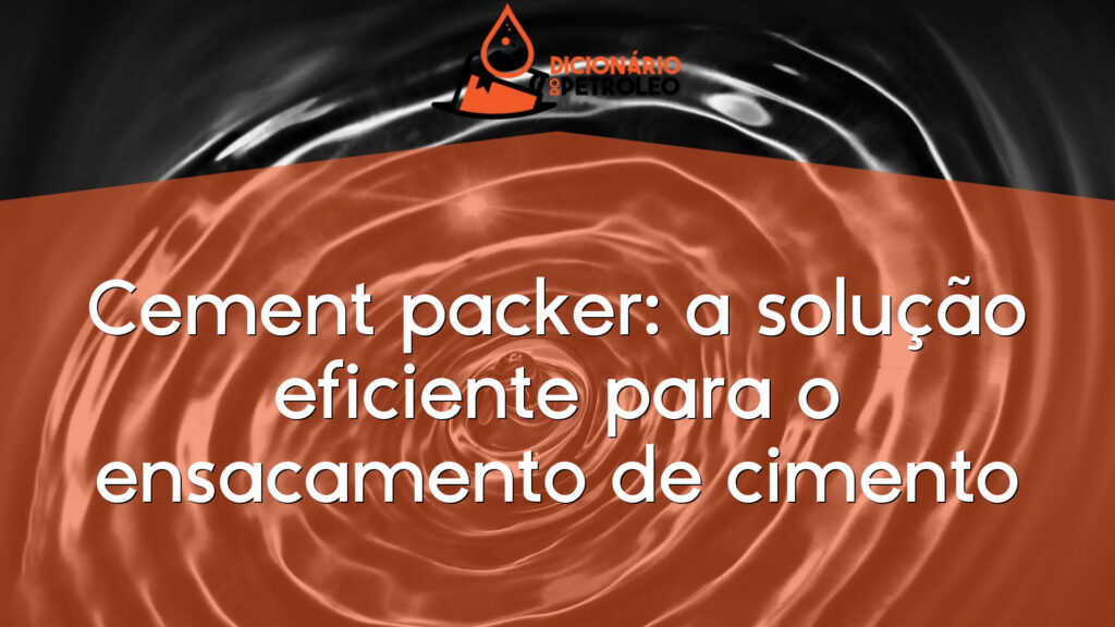 Cement packer: a solução eficiente para o ensacamento de cimento