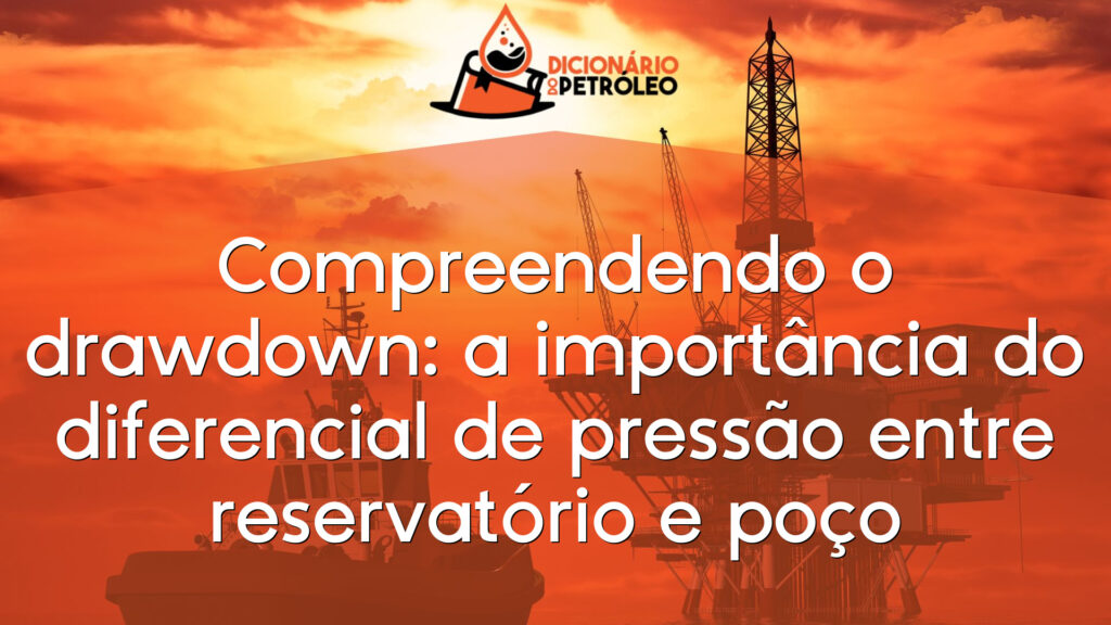Compreendendo o drawdown: a importância do diferencial de pressão entre ...