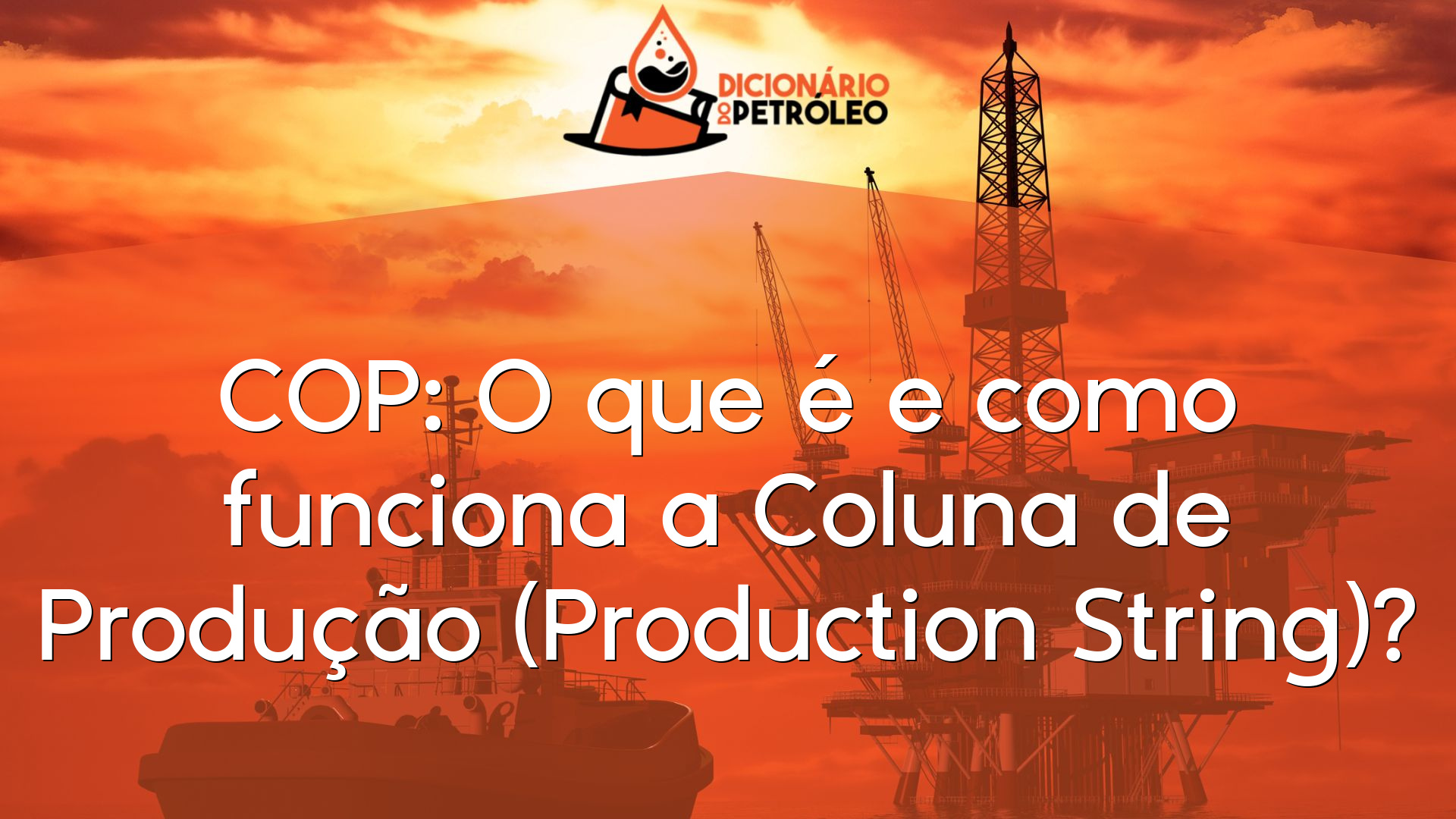 COP: O que é e como funciona a Coluna de Produção (Production String)?