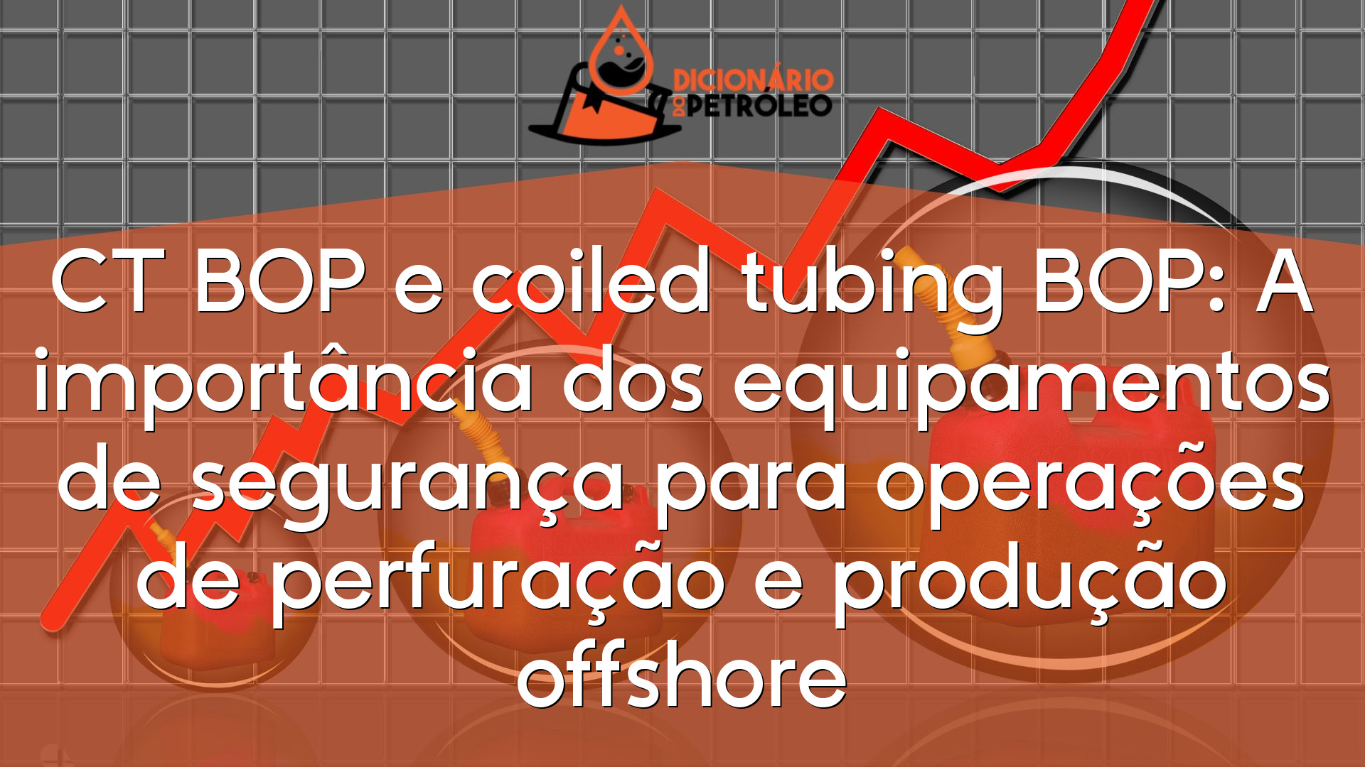CT BOP e coiled tubing BOP: A importância dos equipamentos de segurança ...