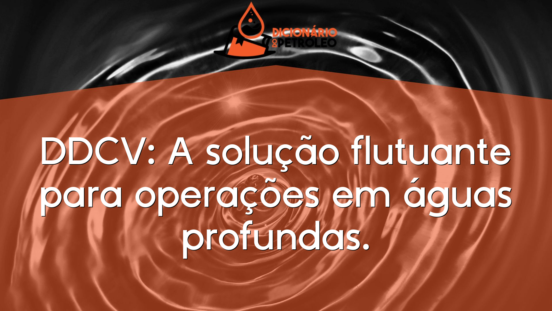 DDCV: A solução flutuante para operações em águas profundas.