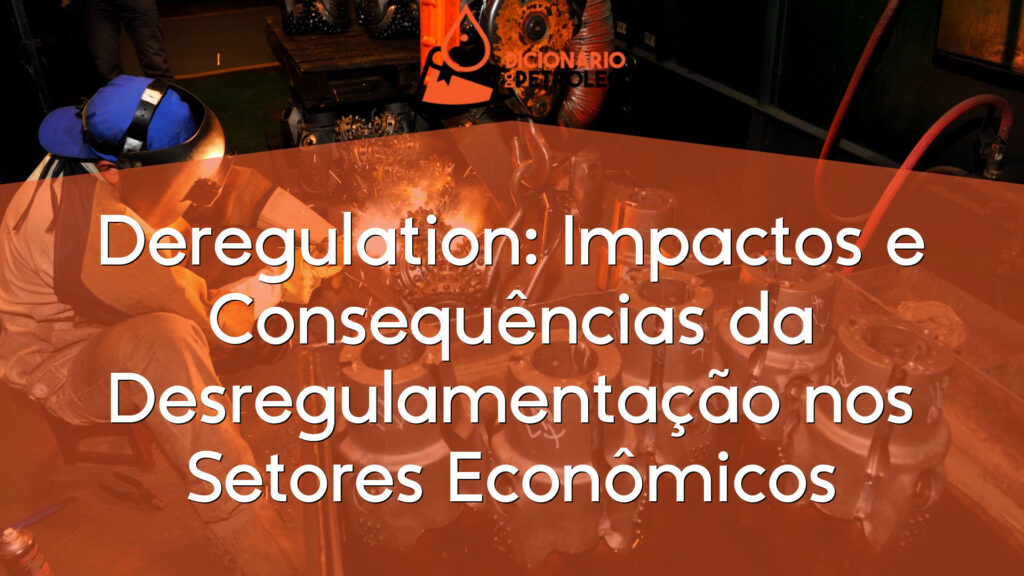 Deregulation: Impactos e Consequências da Desregulamentação nos Setores ...