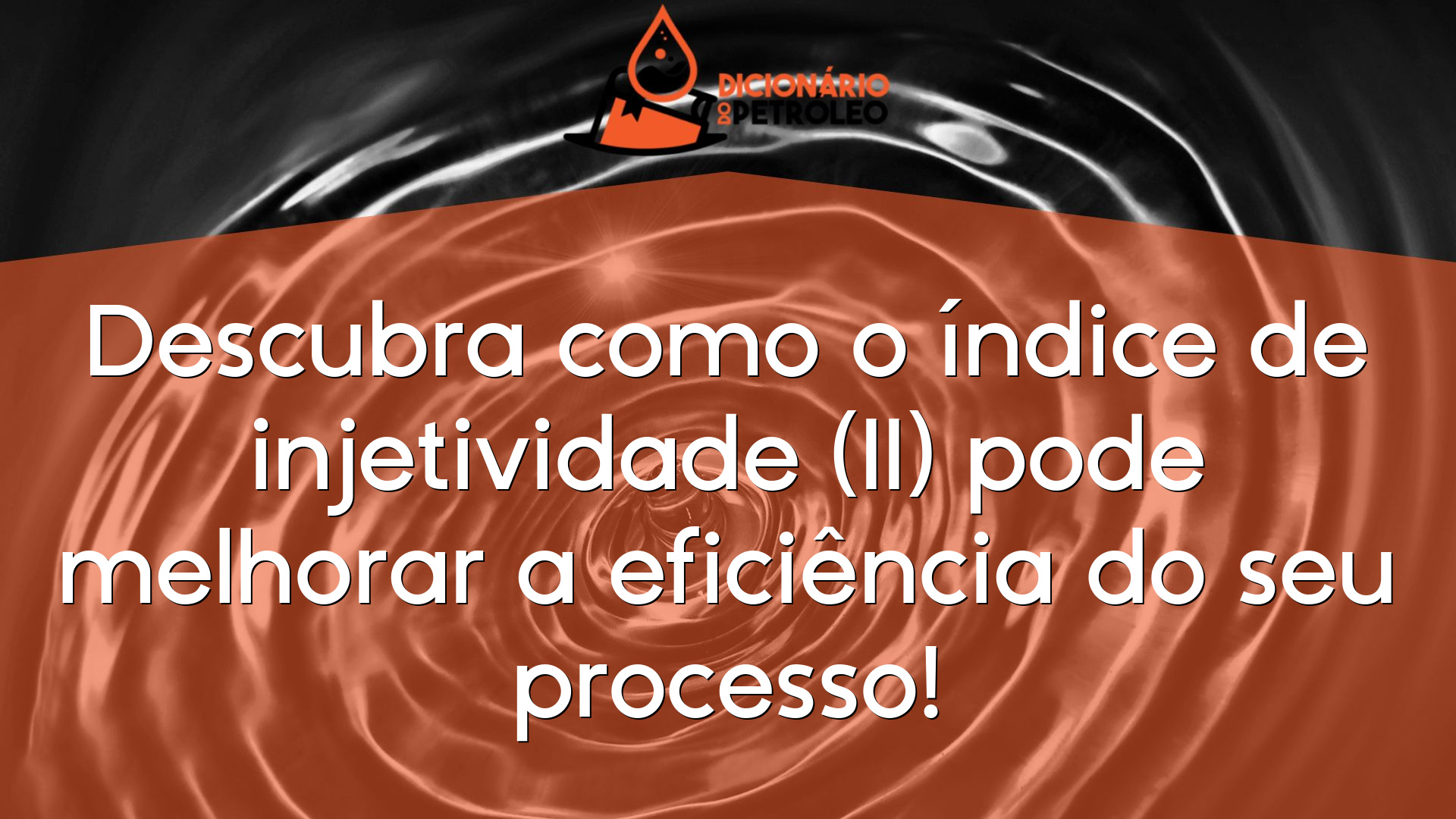 Descubra como o índice de injetividade (II) pode melhorar a eficiência ...