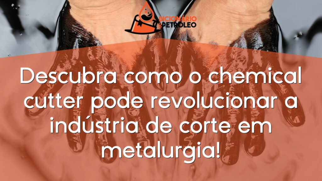 Descubra como o chemical cutter pode revolucionar a indústria de corte ...
