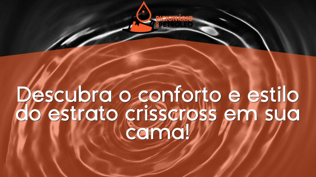 Descubra o conforto e estilo do estrato crisscross em sua cama!