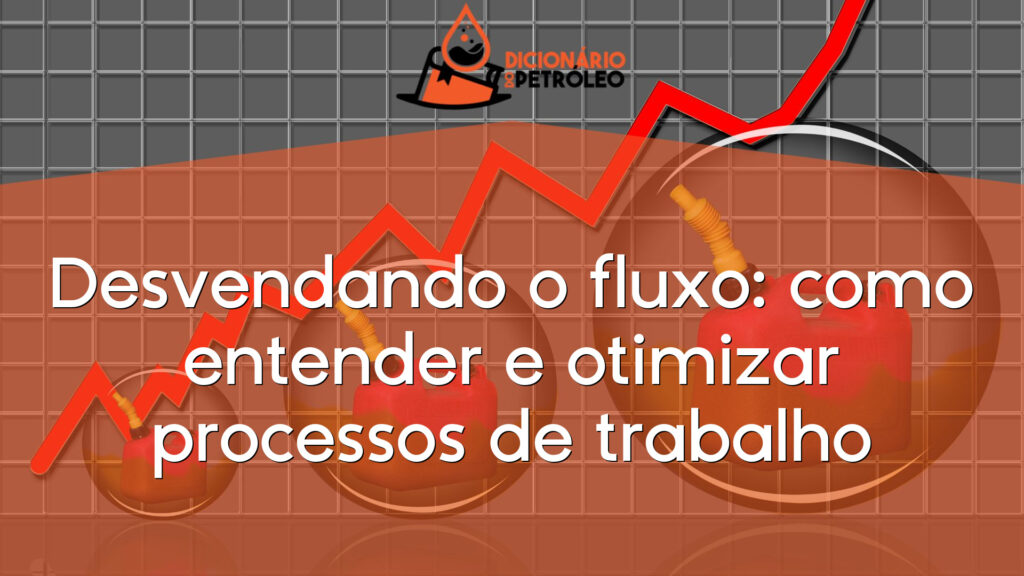 Desvendando o fluxo: como entender e otimizar processos de trabalho