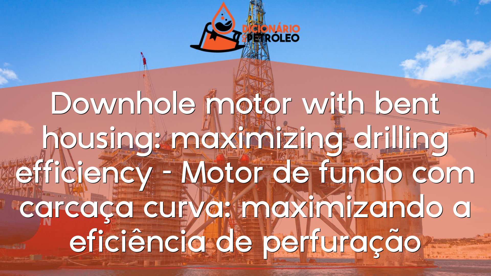 Downhole motor with bent housing: maximizing drilling efficiency ...