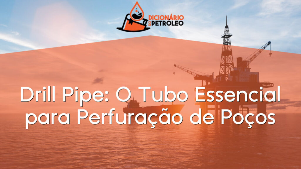 Drill Pipe: O Tubo Essencial para Perfuração de Poços