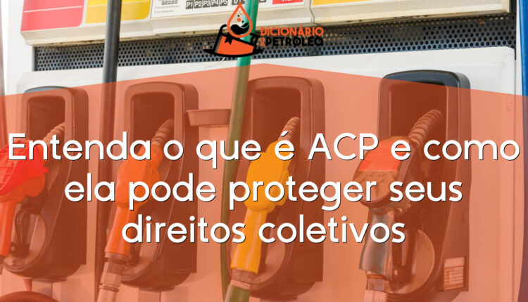 Entenda o que é ACP e como ela pode proteger seus direitos coletivos
