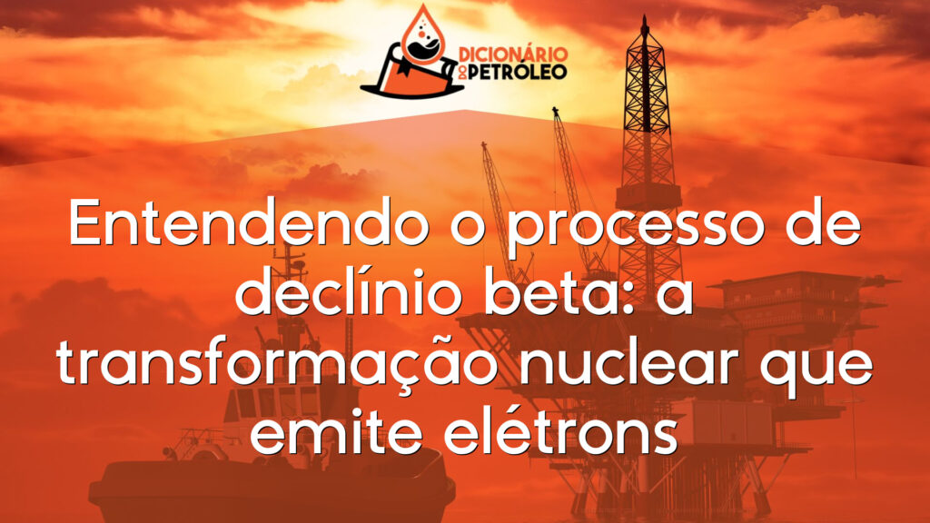 Entendendo o processo de declínio beta: a transformação nuclear que ...