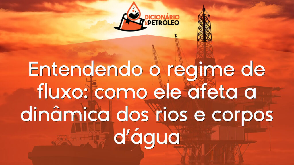 Entendendo o regime de fluxo: como ele afeta a dinâmica dos rios e ...