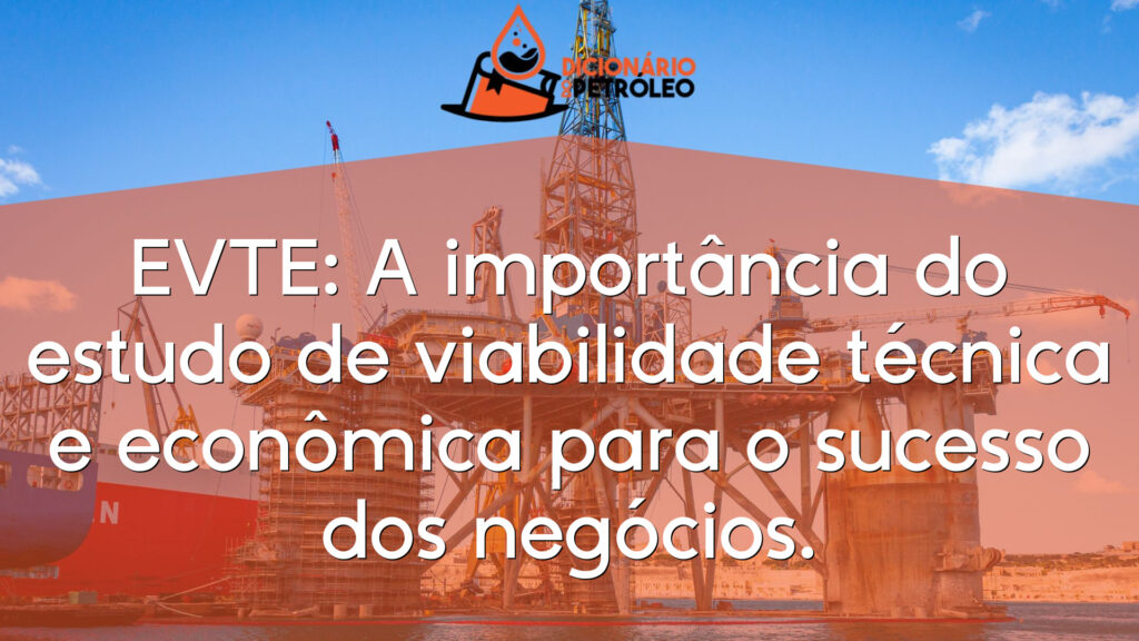 EVTE: A importância do estudo de viabilidade técnica e econômica para o sucesso dos negócios.
