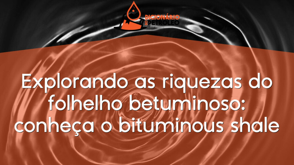 Explorando as riquezas do folhelho betuminoso: conheça o bituminous shale