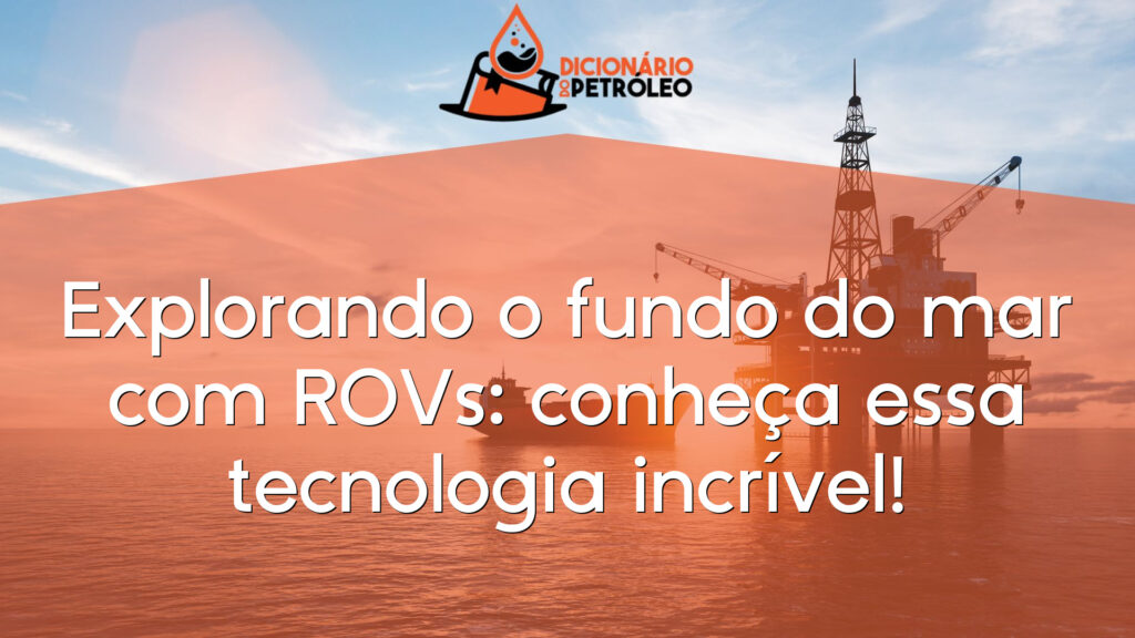Explorando o fundo do mar com ROVs: conheça essa tecnologia incrível!