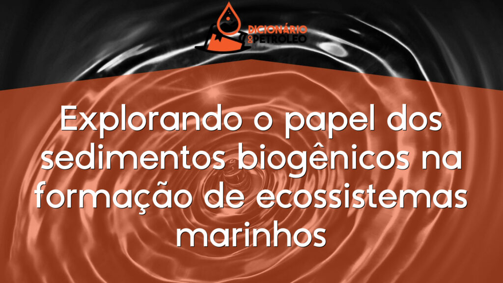 Explorando o papel dos sedimentos biogênicos na formação de ...