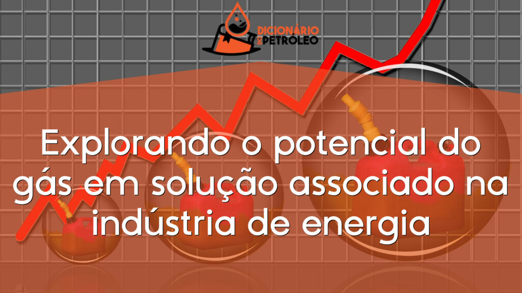 Explorando o potencial do gás em solução associado na indústria de energia