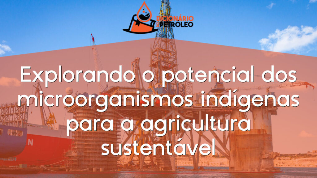 Explorando o potencial dos microorganismos indígenas para a agricultura ...