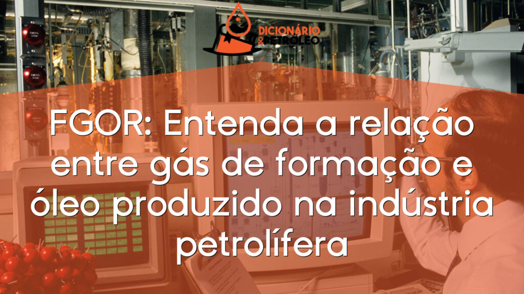 FGOR: Entenda a relação entre gás de formação e óleo produzido na ...