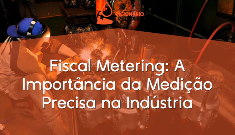Fiscal Metering: A Importância da Medição Precisa na Indústria