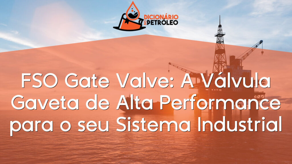 FSO Gate Valve: A Válvula Gaveta de Alta Performance para o seu Sistema ...