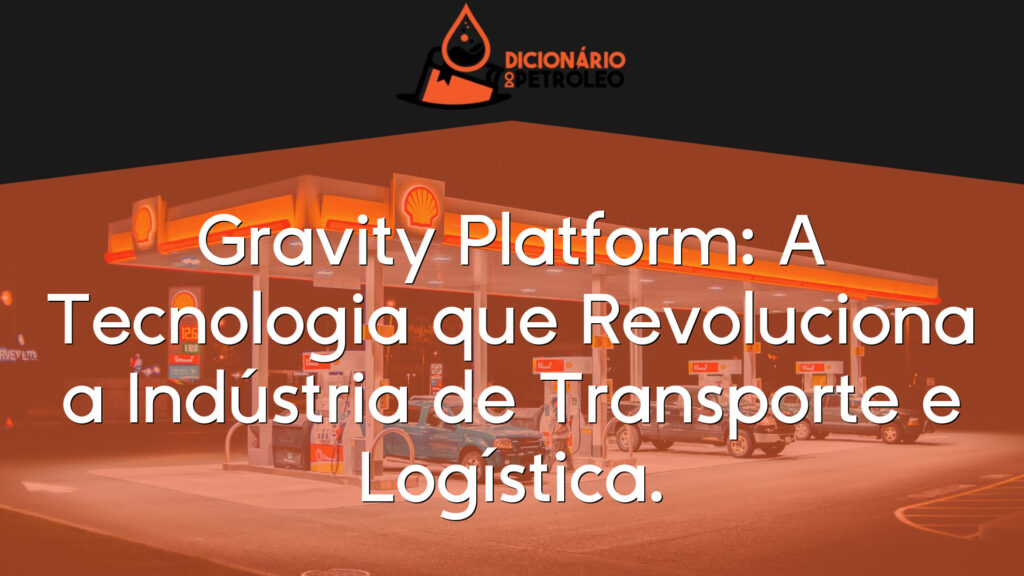 Gravity Platform: A Tecnologia que Revoluciona a Indústria de Transporte e Logística.