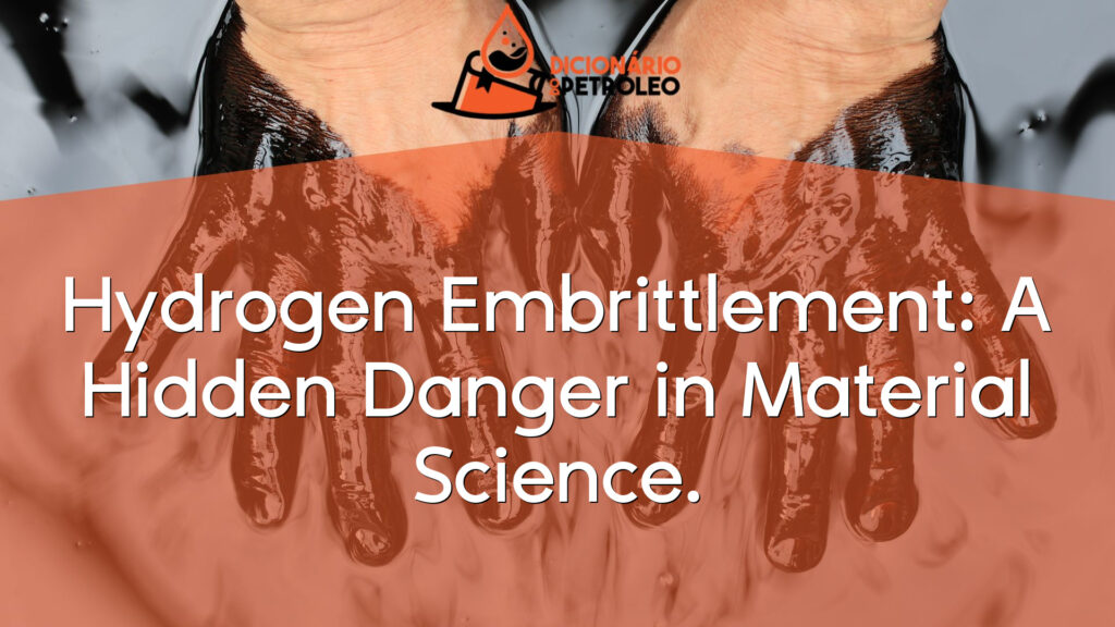 Hydrogen Embrittlement: A Hidden Danger in Material Science.