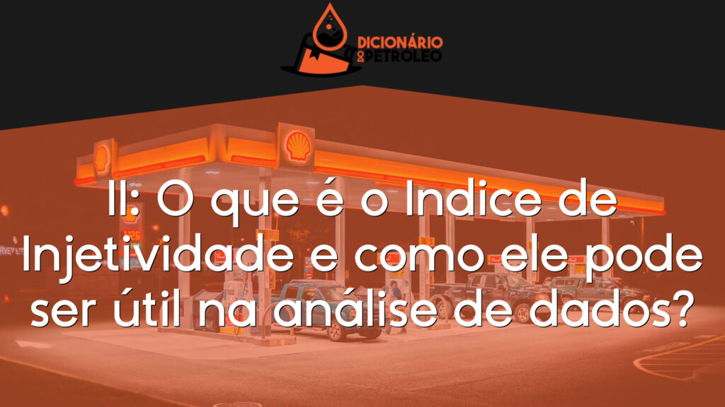 II: O que é o Indice de Injetividade e como ele pode ser útil na ...