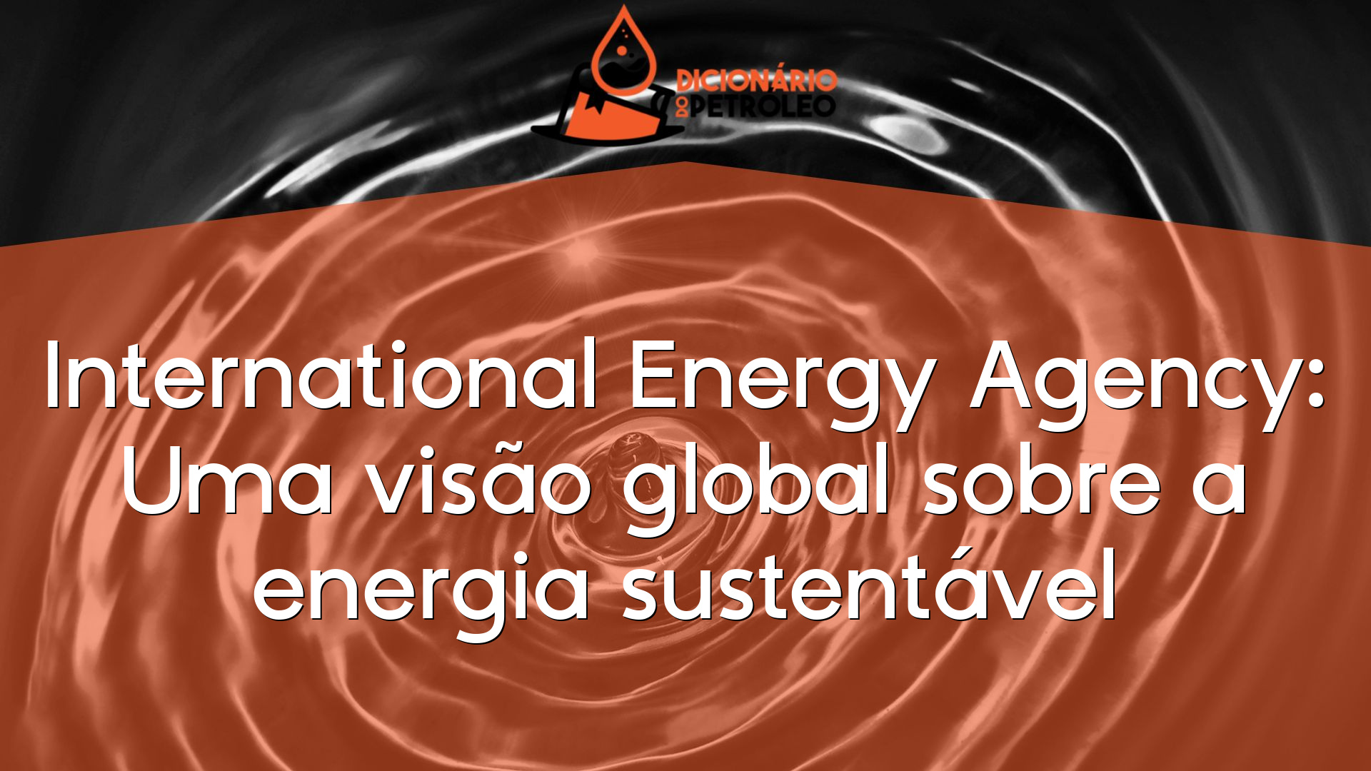 International Energy Agency: Uma visão global sobre a energia sustentável