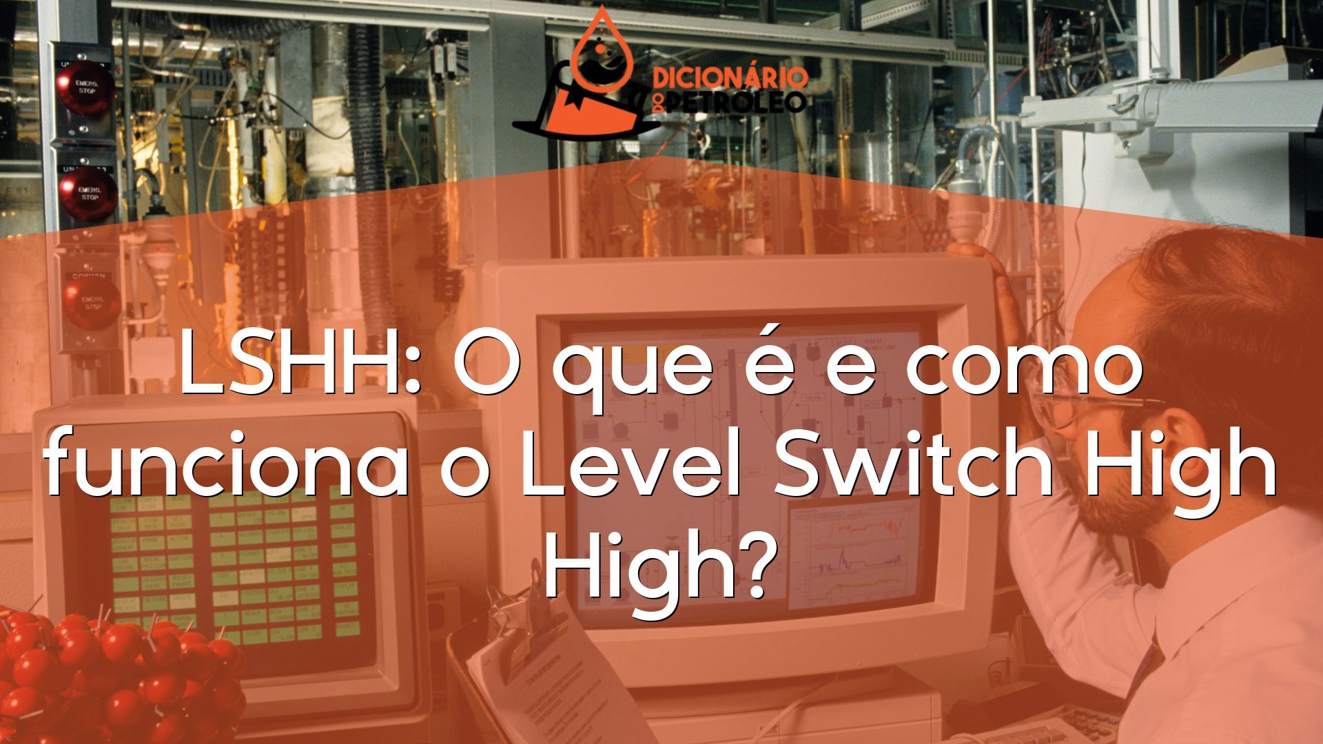 LSHH: O que é e como funciona o Level Switch High High?