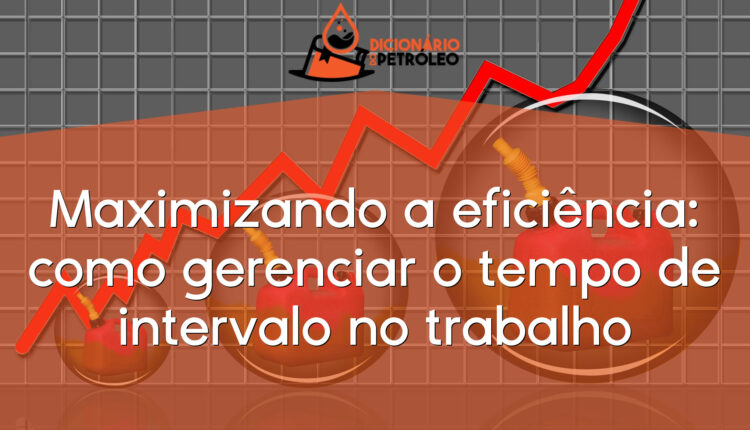 Maximizando a eficiência: como gerenciar o tempo de intervalo no trabalho