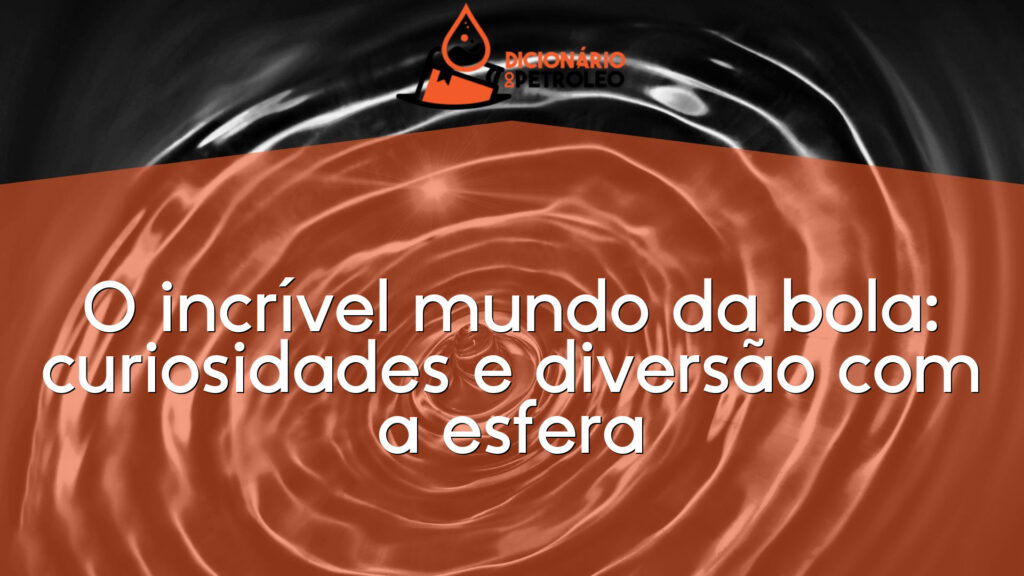 O incrível mundo da bola: curiosidades e diversão com a esfera