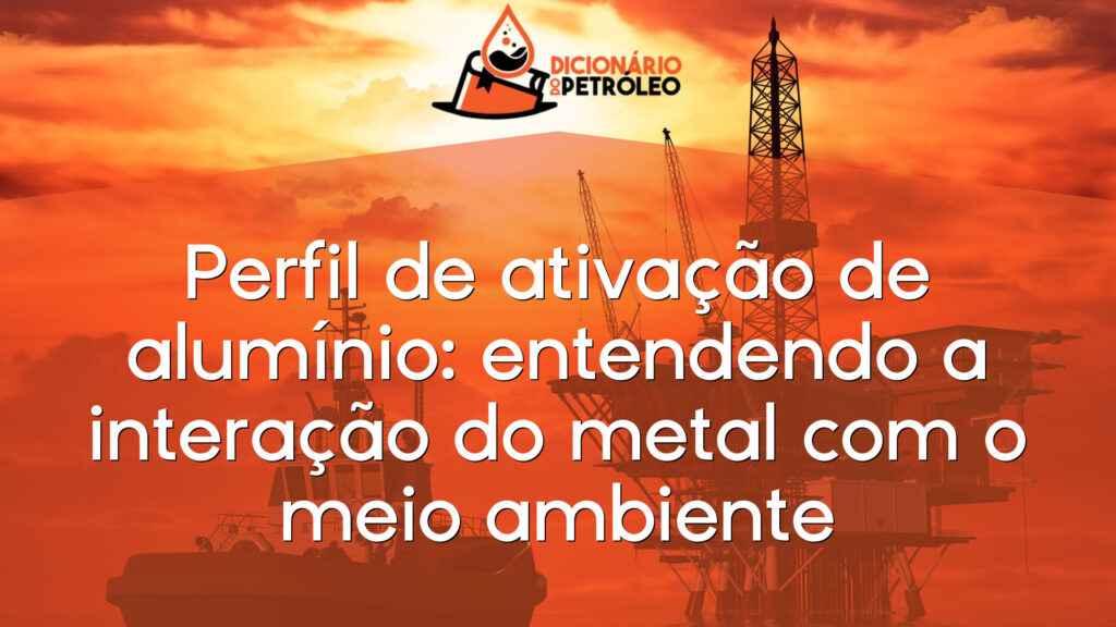 Perfil de ativação de alumínio: entendendo a interação do metal com o ...