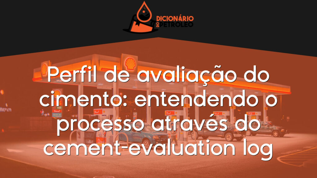 Perfil de avaliação do cimento: entendendo o processo através do cement ...