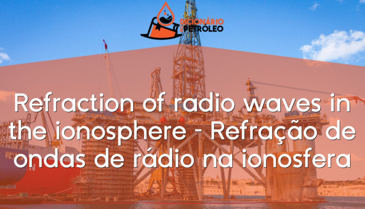 Refraction of radio waves in the ionosphere - Refração de ondas de ...