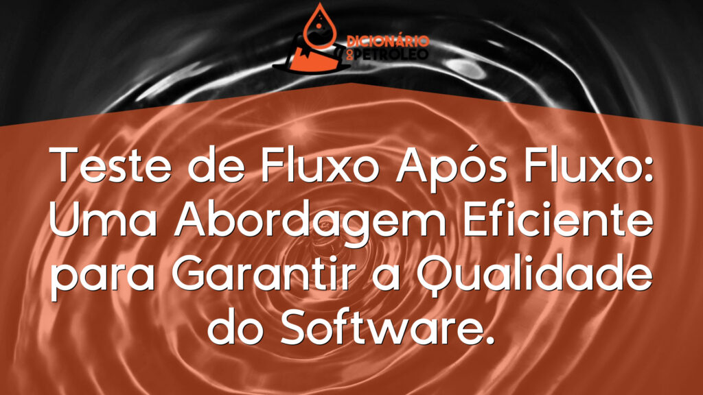 Teste de Fluxo Após Fluxo: Uma Abordagem Eficiente para Garantir a ...